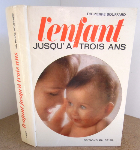 L'enfant jusqu'à trois ans.Dr Pierre BOUFFARD.Editions du Seuil Z004 | eBay