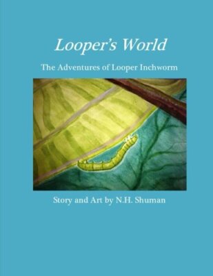 Looper's World: The Adventures of Looper Inchworm, Shuman 9781479149766 ...