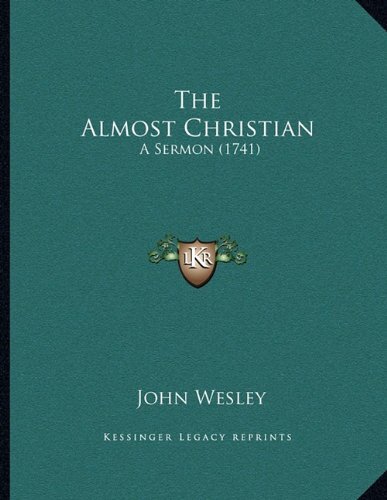 THE ALMOST CHRISTIAN: A SERMON (1741) By John Wesley **BRAND NEW ...