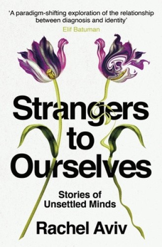 Strangers to Ourselves: Unsettled Minds and the Stories that Make Us ...