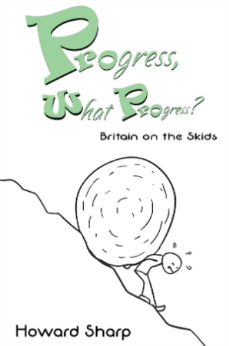 Howard Sharp Progress, What Progress? Britain on the Skids (Poche ...