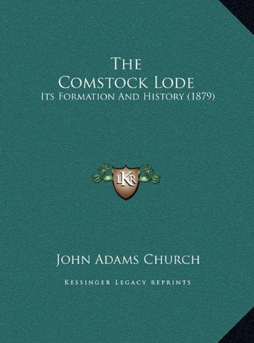 THE COMSTOCK LODE: ITS FORMATION AND HISTORY (1879) By John Adams ...