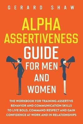 Gerard Shaw Alpha Assertiveness Guide for Men and Women (Poche) | eBay