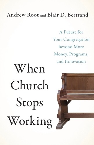 Andrew Root Bla When Church Stops Working – A Future for (Paperback ...