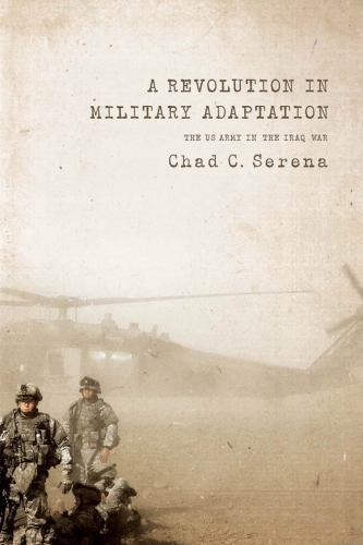 A Revolution in Military Adaptation: The US Army in the Iraq War by ...