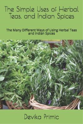 Devika Primic The Simple Uses of Herbal Teas, and Indian Spices (Poche ...