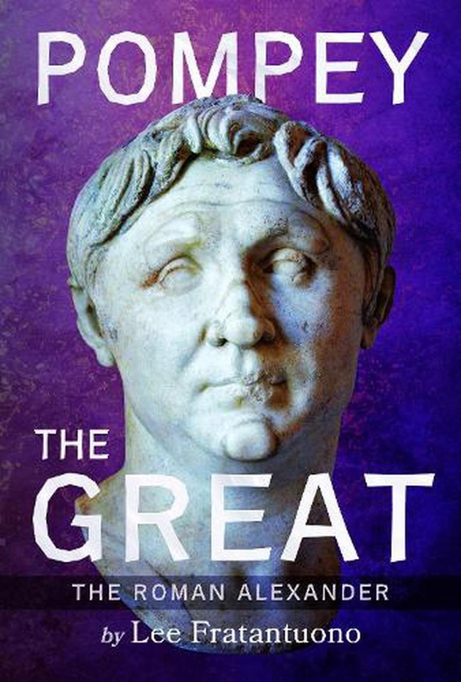 Pompey the Great: The Roman Alexander by Lee Fratantuono Hardcover Book ...