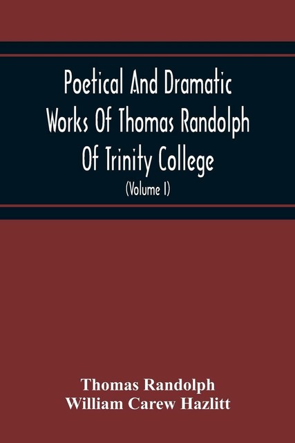 Poetical And Dramatic Works Of Thomas Randolph Of Trinity College ...