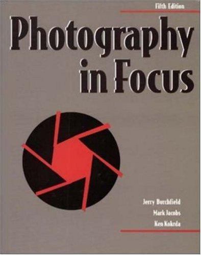 Photography in Focus by Mark Jacobs, Jerry Burchfield, Ken Kokrda and ...