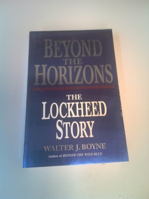 Beyond the Horizons : The Lockheed Story by Walter J. Boyne ...