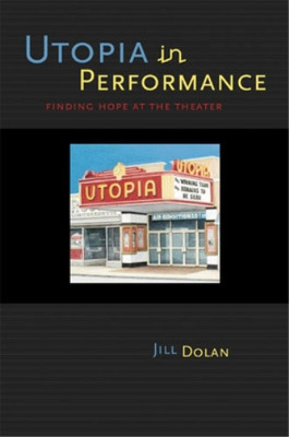 Jill Dolan Utopia in Performance (Hardback) (UK IMPORT) 9780472099078 ...