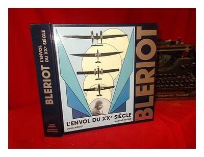 BLÉRIOT, LOUIS (1872-1936) Bleriot: L'Envol Del XX Secolo / Di Louis ...