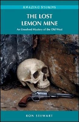 The Lost Lemon Mine: An Unsolved Mystery of the Old West (Amazing ...