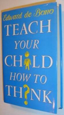 Teach Your Child How to Think - Hardcover By de Bono, Edward - GOOD ...