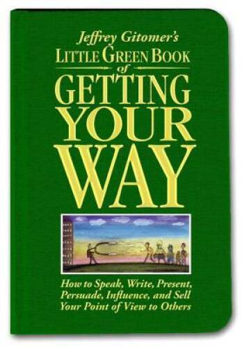 Little Green Book of Getting Your Way: How to Speak, Write, Present ...