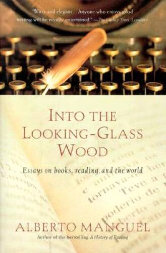 Into the Looking-Glass Wood: Essays on Books, Reading, and the World ...