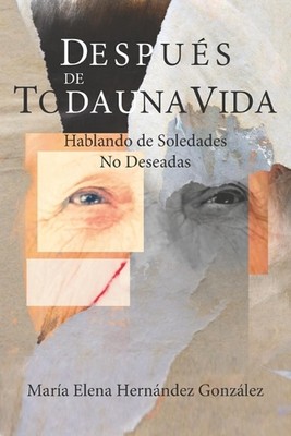 Despus de toda una vida: Hablando de Soledades No Deseadas by Mar?a Elena Hern?n | eBay