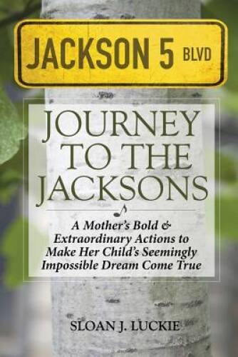 Journey to the Jacksons: A Mothers Bold Extraordinary Actions to make ...