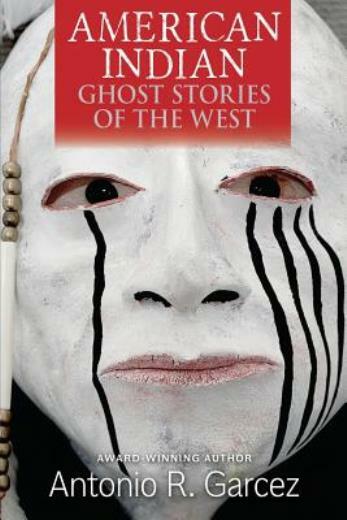 American Indian Ghost Stories of the West by Antonio R. Garcez (2010 ...