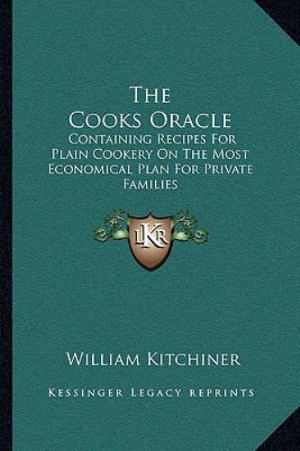 Cooks Oracle : Containing Recipes for Plain Cookery on the Most ...