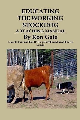 Educating the Working Stockdog by Ron Gale (2013, Trade Paperback) for ...