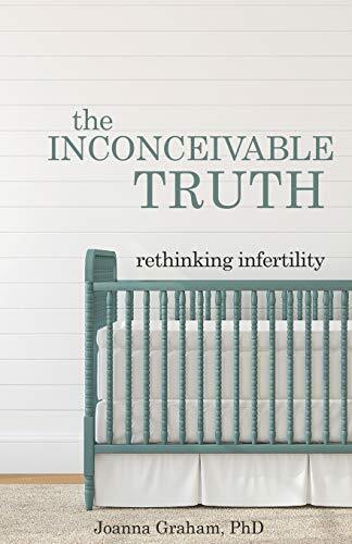 The Inconceivable Truth: Rethinking Infertility 9781620205594 Free ...