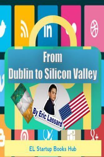 From Dublin to Silicon Valley by Eric Lassard (2016, Trade Paperback ...