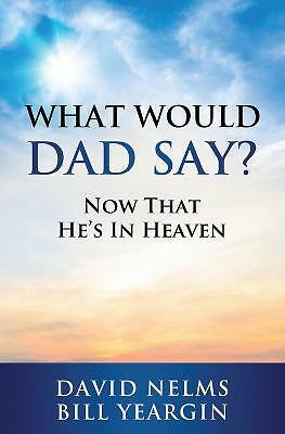 What Would Dad Say? by David Nelms and Bill Yeargin (2001, Trade ...