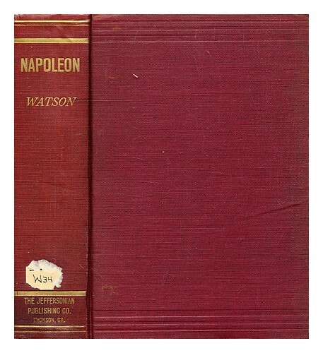 WATSON, THOMAS E. (THOMAS EDWARD) (1856-1922) Napoleon; a sketch of his life, ch | eBay