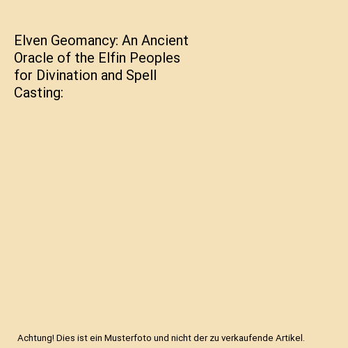 Elven Geomancy: An Ancient Oracle of the Elfin Peoples for Divination ...