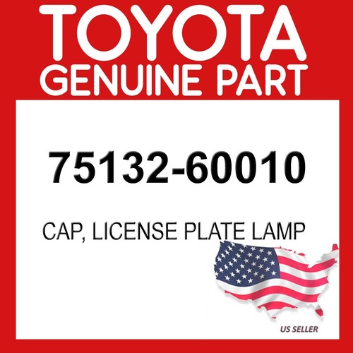 TOYOTA GENUINE OEM 75132-60010 CAP, LICENSE PLATE LAMP 7513260010 | eBay