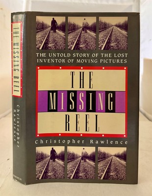 The Missing Reel The Untold Story of the Lost Inventor of Moving ...