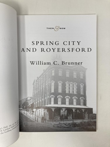 Spring City and Royersford PA Then and Now by William C Brunner 1st LN ...