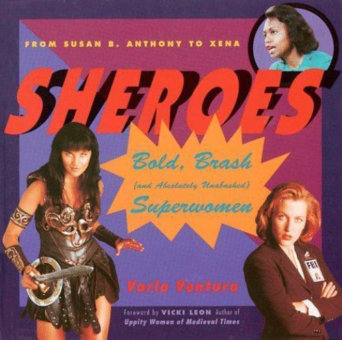 Sheroes : Bold, Brash (And Absolutely Unabashed) Women Superheroes from ...