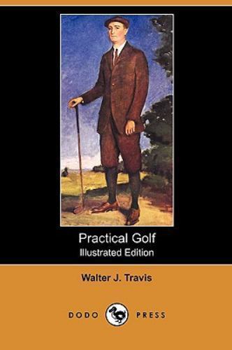 Practical Golf by Walter J. Travis (2010, Trade Paperback) for sale ...