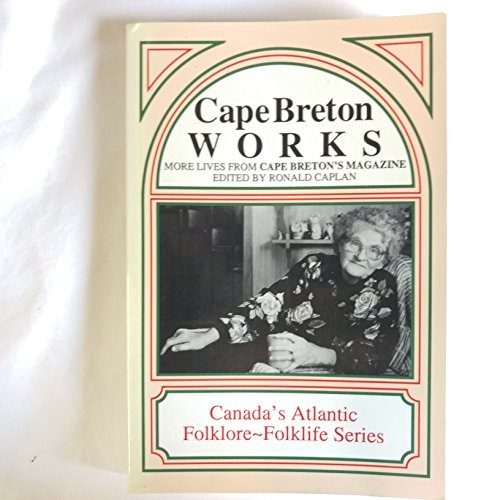 CAPE BRETON WORKS: MORE LIVES FROM CAPE BRETON'S MAGAZINE By Ronald ...
