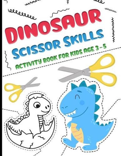 Dinosaur Scissor Skills activity Book for Kids age 3-5: A fun cutting ...