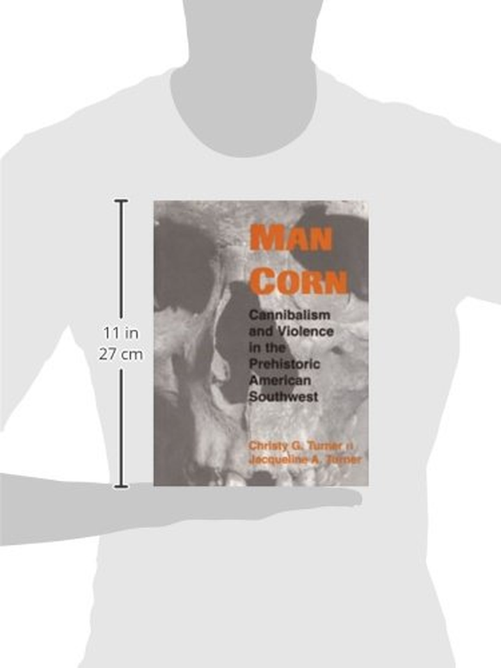 Man Corn: Cannibalism and Violence in the Prehistoric American ...