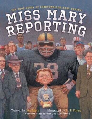 Miss Mary Reporting: The True Story of Sportswriter Mary Garber by Sue ...