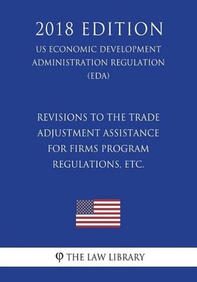 Revisions to the Trade Adjustment Assistance for Firms Program ...