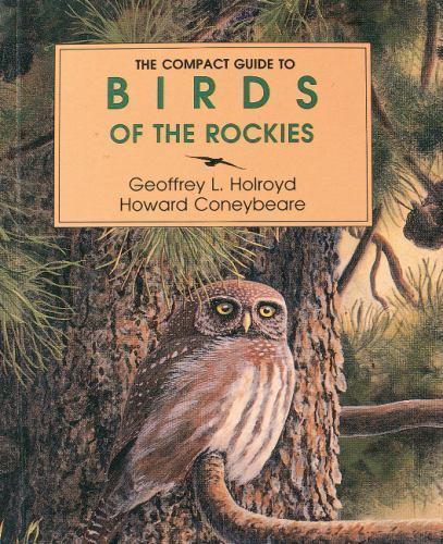 Compact Guide to Birds of the Rockies by Howard Coneybeare and Geoffrey ...