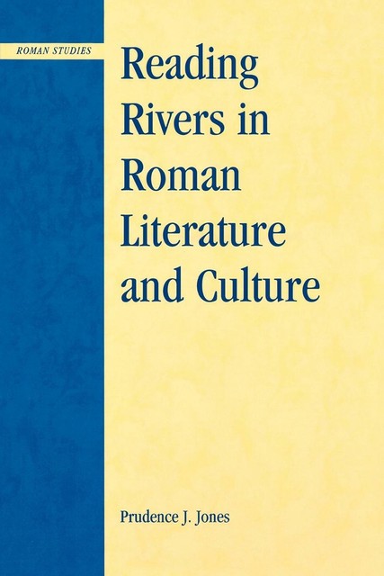 Reading Rivers in Roman Literature and Culture von Prudence J. Jones ...