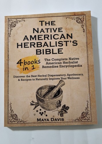 THE NATIVE AMERICAN HERBALIST'S BIBLE .(4 Books in 1) BY MAYA DAVIS ...