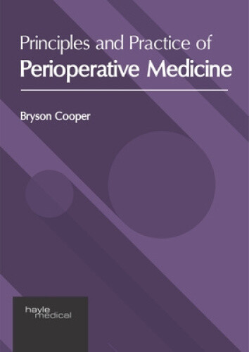 Principles and Practice of Perioperative Medicine by Bryson Cooper ...