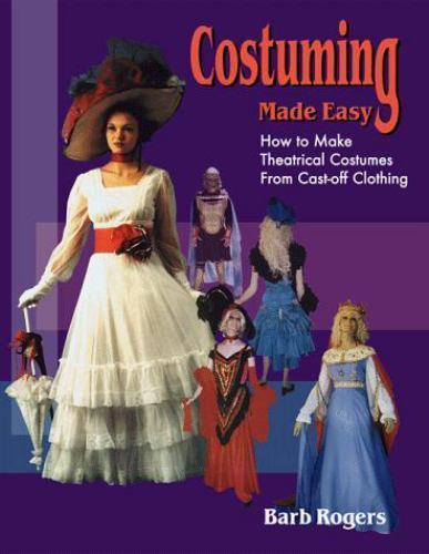 Costuming Made Easy : How to Make Theatrical Costumes from Cast-Off ...