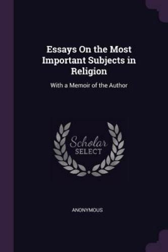 Essays on the Most Important Subjects in Religion : With a Memoir of ...