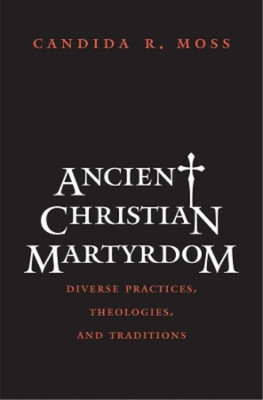 Candida R. Moss Ancient Christian Martyrdom (Hardback) (UK IMPORT ...