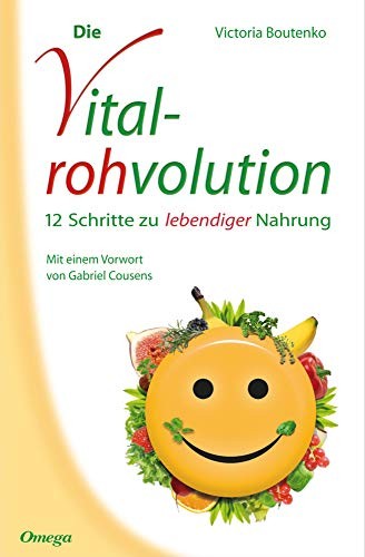 Die Vitalrohvolution: 12 Schritte zu lebendiger Nahrung, Victoria ...