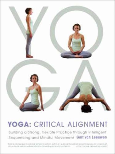 Yoga: Critical Alignment: Building a Strong, Flexible Practice Through ...