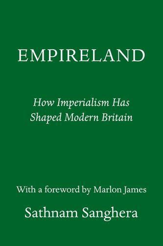 Empireland : How Imperialism Has Shaped Modern Britain by Sathnam Sanghera (2023, Hardcover) for ...